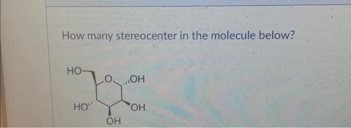 Solved How many stereocenter in the molecule below? | Chegg.com