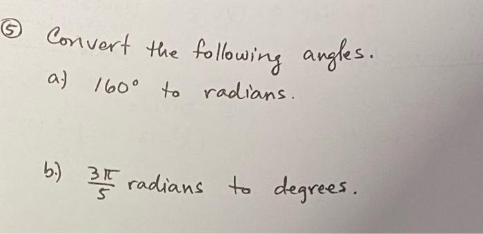 Solved 5 ③ Convert the following angles. a) 160° to radians. | Chegg.com