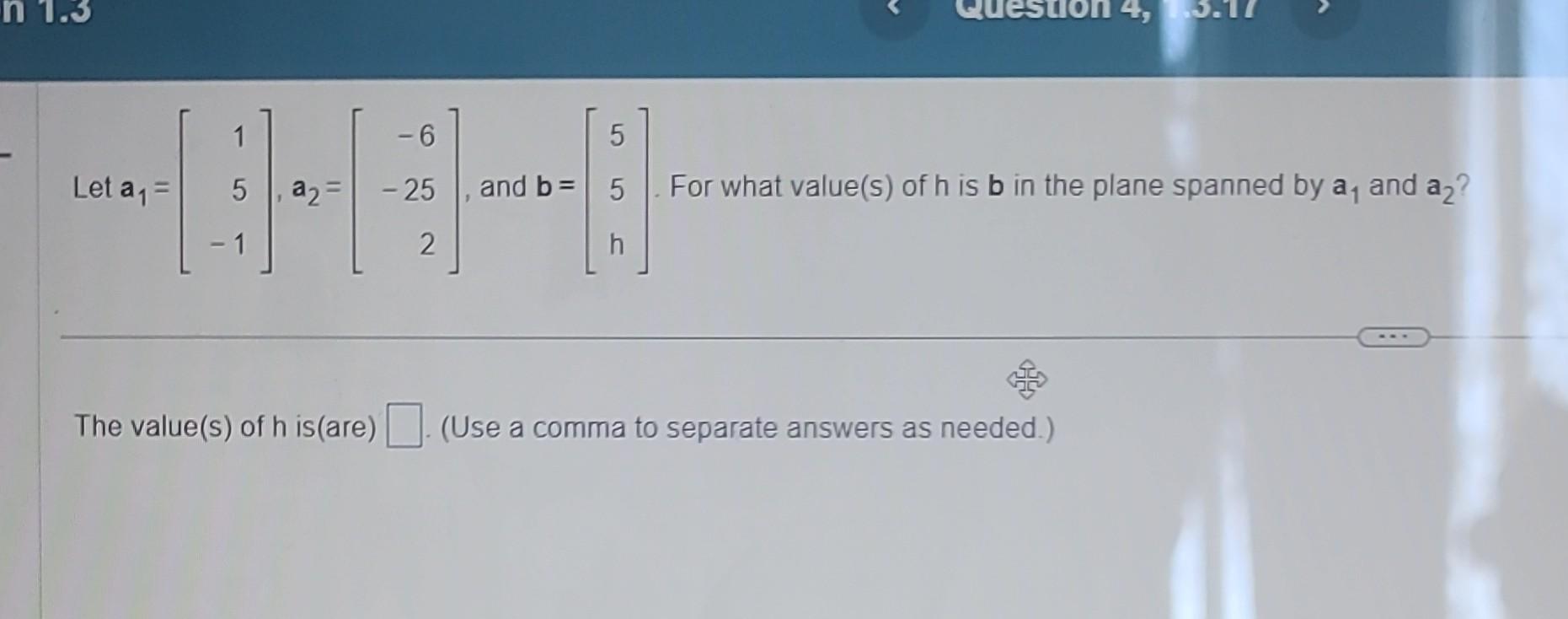 Solved Let a1=⎣⎡15−1⎦⎤,a2=⎣⎡−6−252⎦⎤, and b=⎣⎡55h⎦⎤. For | Chegg.com
