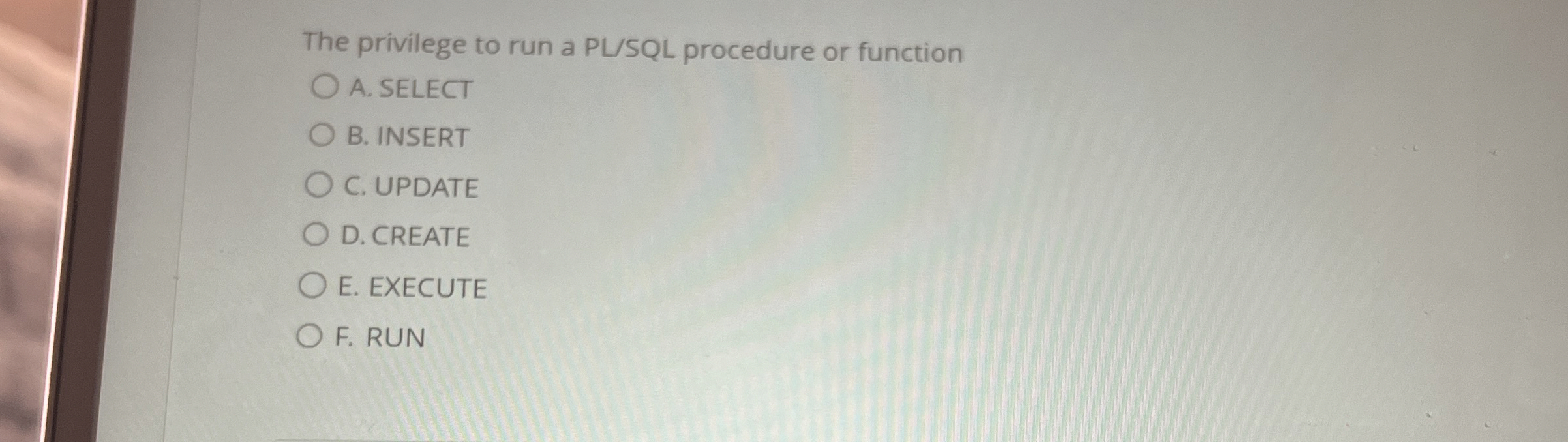 Solved The privilege to run a PL/SQL procedure or functionA. | Chegg.com