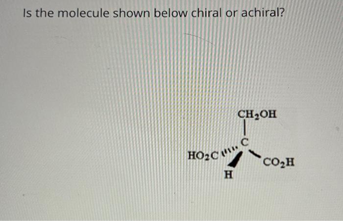 Solved Is the molecule shown below chiral or achiral? HO₂C H | Chegg.com