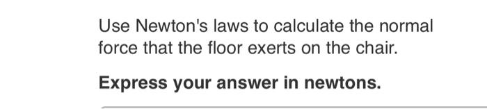 Solved Use Newton's laws to calculate the normal force | Chegg.com