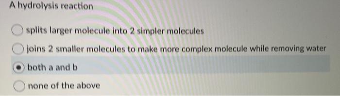 Solved A hydrolysis reaction splits larger molecule into 2 | Chegg.com