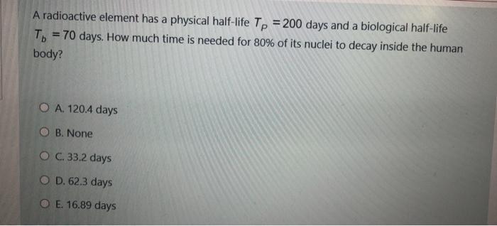 Solved A radioactive element has a physical half-life Tp = | Chegg.com