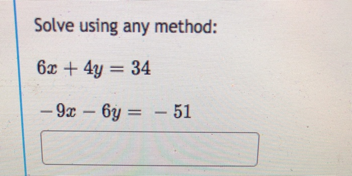 Solved Solve using any method: 6x + 4y = 34 - 9.2 - 6 - 51 | Chegg.com