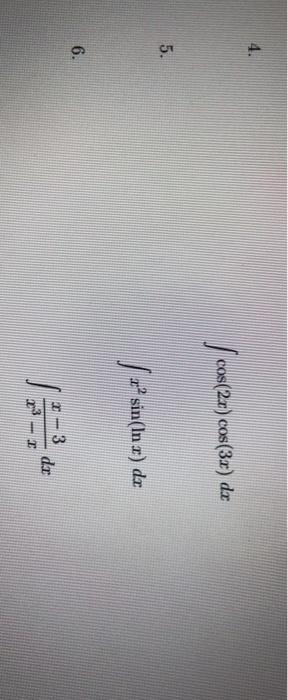 Solved 4. cos(2.c) cos(3x) dx 5. / r?sin * sin(Inr) da 6. 3 | Chegg.com