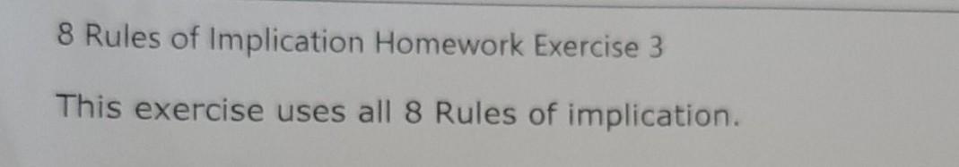 Solved 8 Rules of Implication Homework Exercise 3 This | Chegg.com