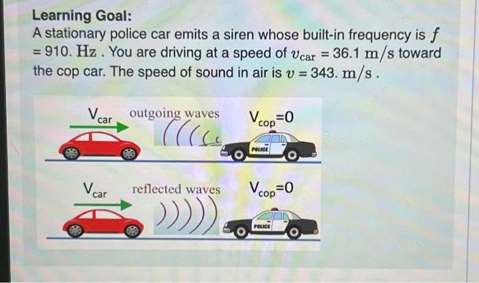 Solved Learning Goal: A stationary police car emits a siren | Chegg.com
