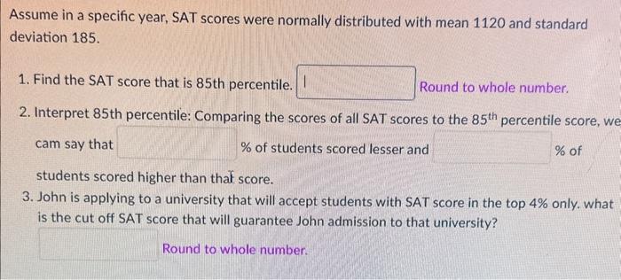 Solved Assume in a specific year, SAT scores were normally | Chegg.com