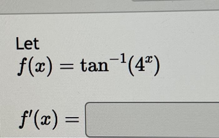 Solved Let f(x)=tan−1(4x) f′(x)= | Chegg.com