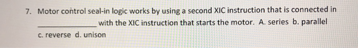 Solved 7. Motor control seal-in logic works by using a | Chegg.com