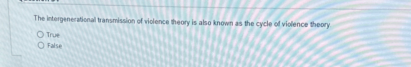 Solved The intergenerational transmission of violence theory | Chegg.com