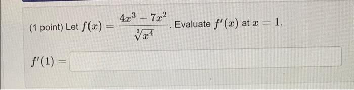 Solved (1 point) Let f(x)=3x44x3−7x2. Evaluate f′(x) at x=1 | Chegg.com