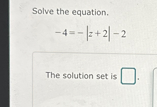 Solved Solve the equation.-4=-|z+2|-2The solution set is | Chegg.com