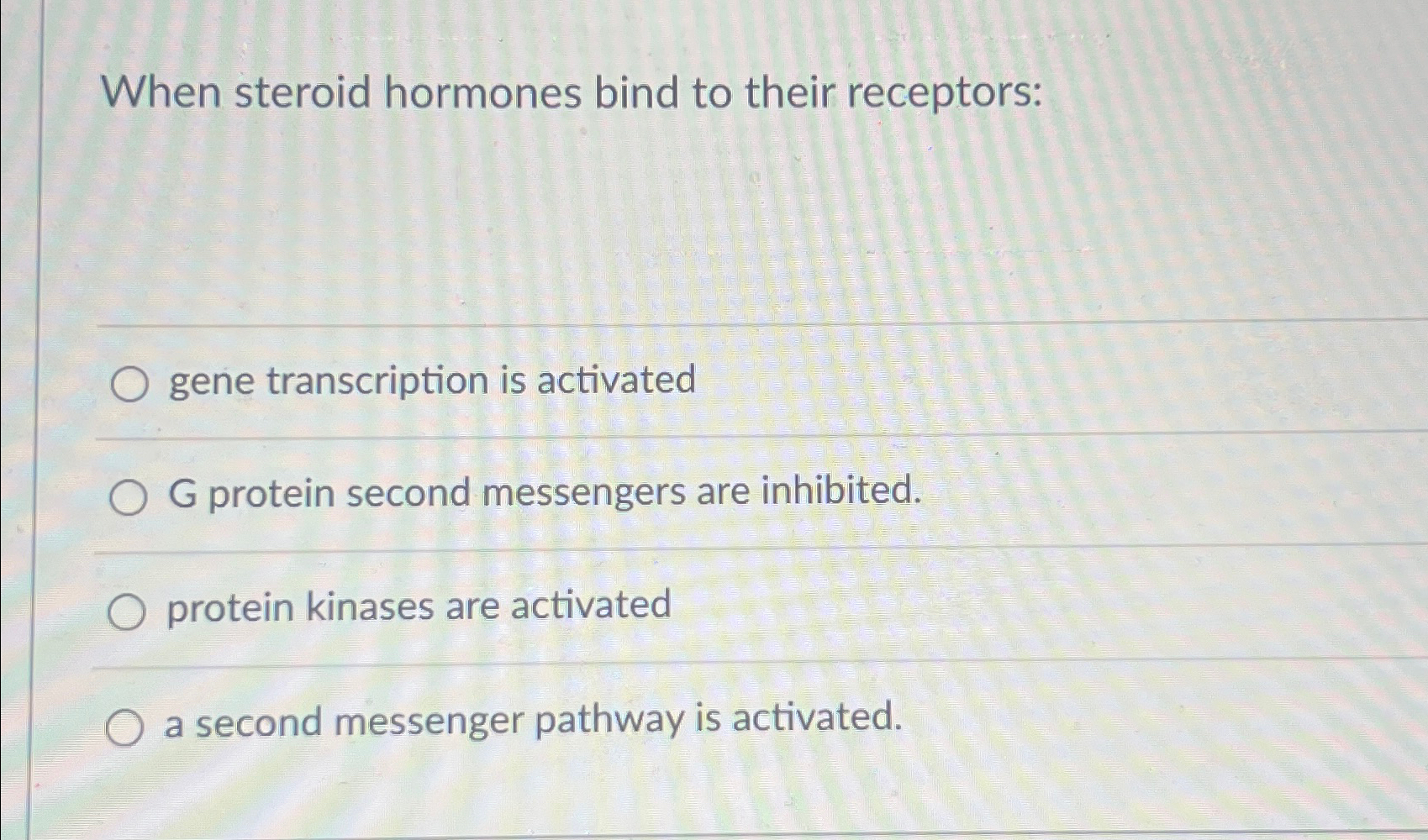 Solved When steroid hormones bind to their receptors:gene | Chegg.com
