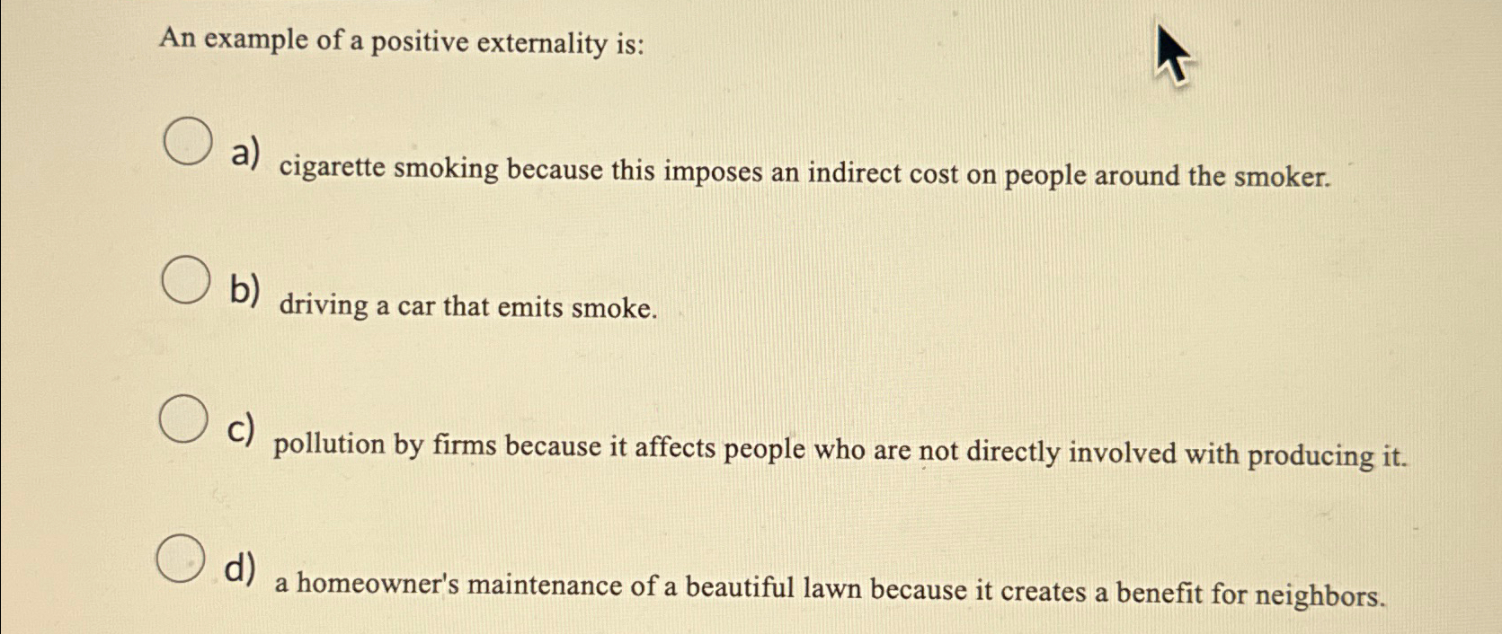 Solved An example of a positive externality is:a) ﻿cigarette | Chegg.com