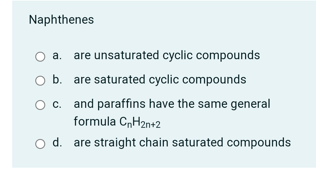 Solved Naphthenes a. are unsaturated cyclic compounds b. are | Chegg.com