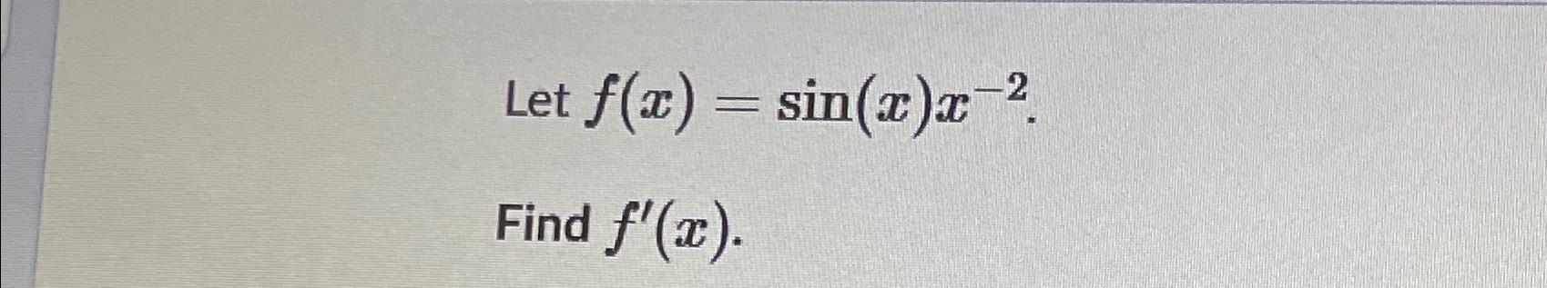 Solved Let f(x)=sin(x)x-2.Find f'(x) | Chegg.com