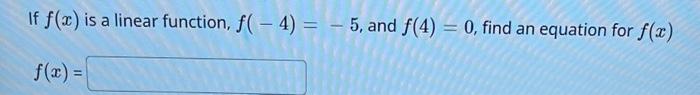 Solved If f(x) is a linear function, f(−4)=−5, and f(4)=0, | Chegg.com