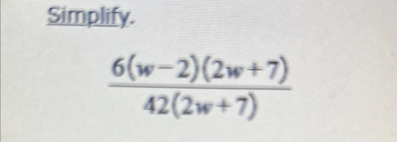 Solved Simplify.6(w-2)(2w+7)42(2w+7) | Chegg.com