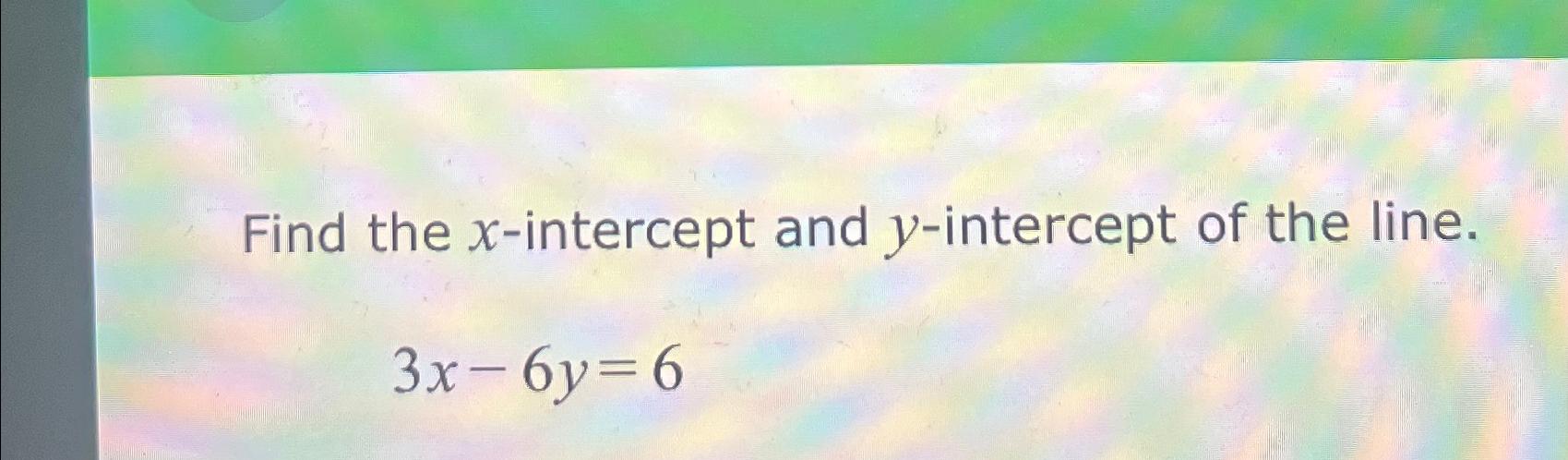 Solved Find the x-intercept and y-intercept of the | Chegg.com
