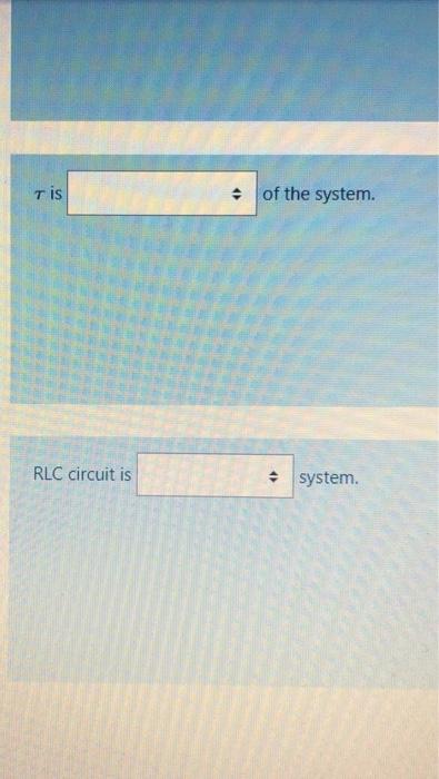 Solved > Tis of the system RLC circuit is • system Tis • | Chegg.com