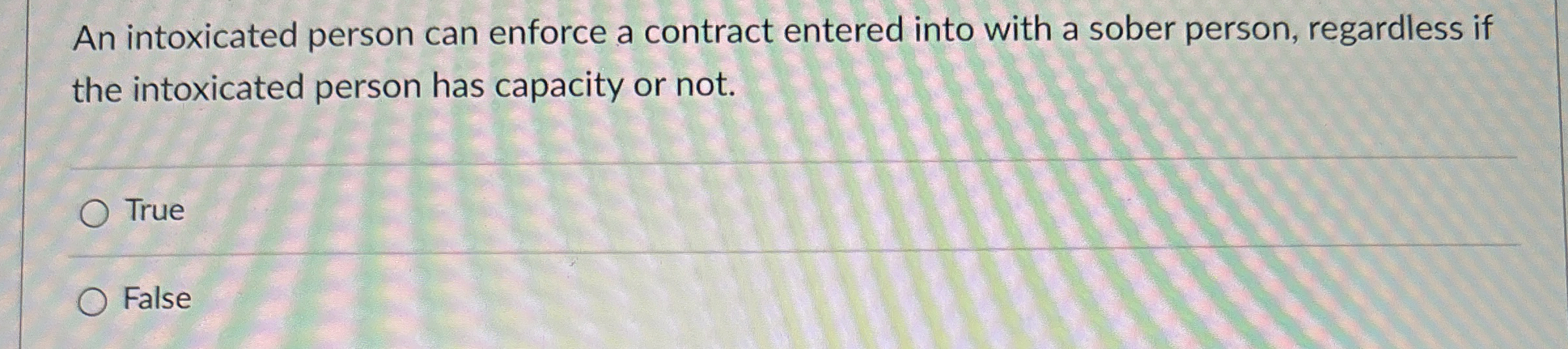 Solved An intoxicated person can enforce a contract entered | Chegg.com