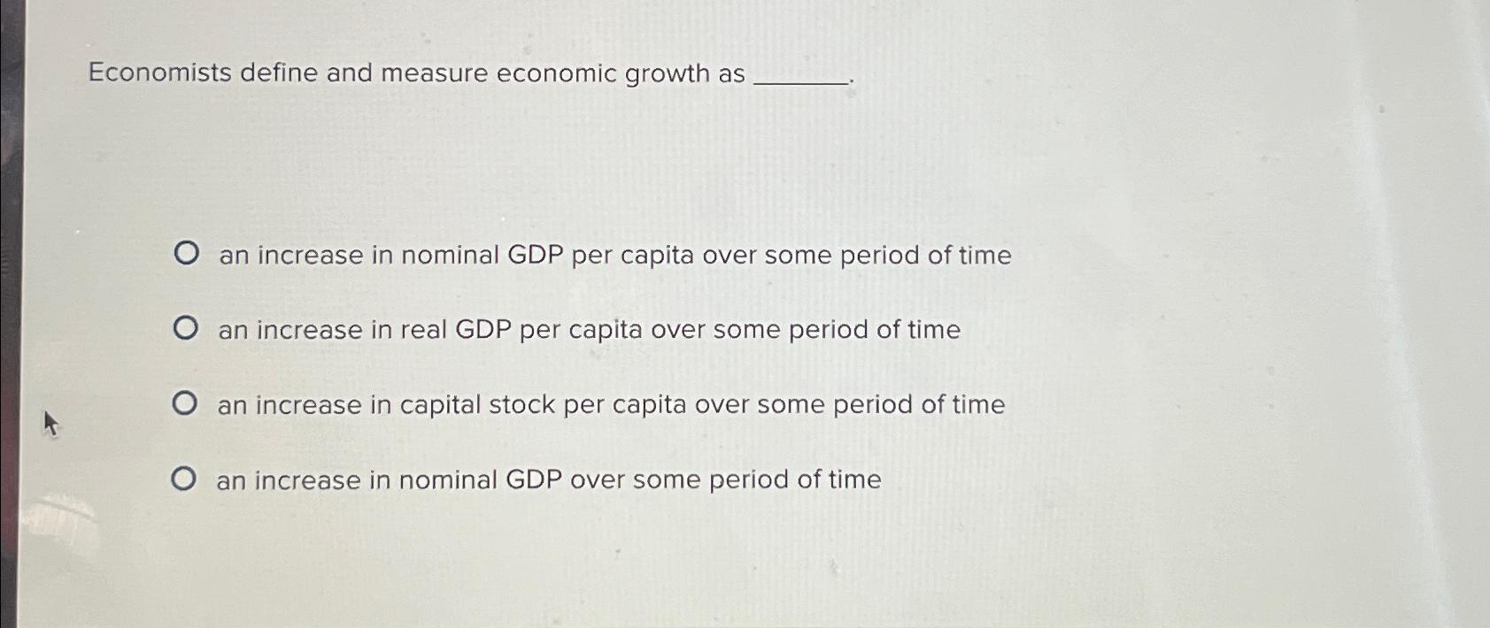 Solved Economists define and measure economic growth asan | Chegg.com