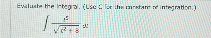 Solved Evaluate the integral. (Use C for the constant of | Chegg.com