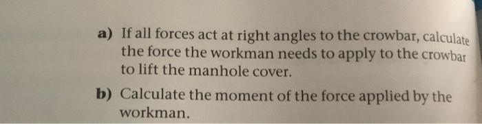 7 A workman uses a crowbar to lift a manhole cover. A | Chegg.com