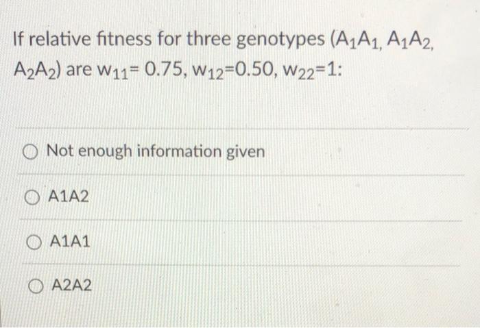 Solved If relative fitness for three genotypes (A1A1,A1A2, | Chegg.com
