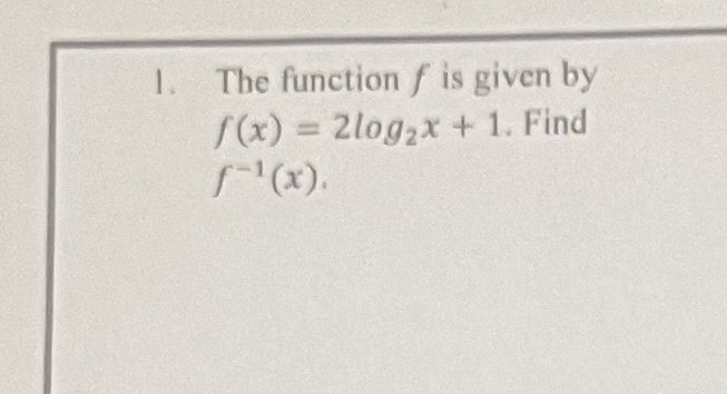 Solved The function f ﻿is given by f(x)=2log2x+1. ﻿Find | Chegg.com