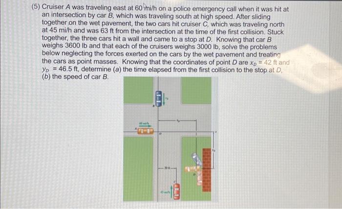 Solved 5) Cruiser A was traveling east at 60mi/h on a police | Chegg.com