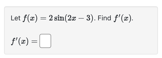 Solved Let f(x)=2sin(2x-3). ﻿Find f'(x).f'(x)= | Chegg.com