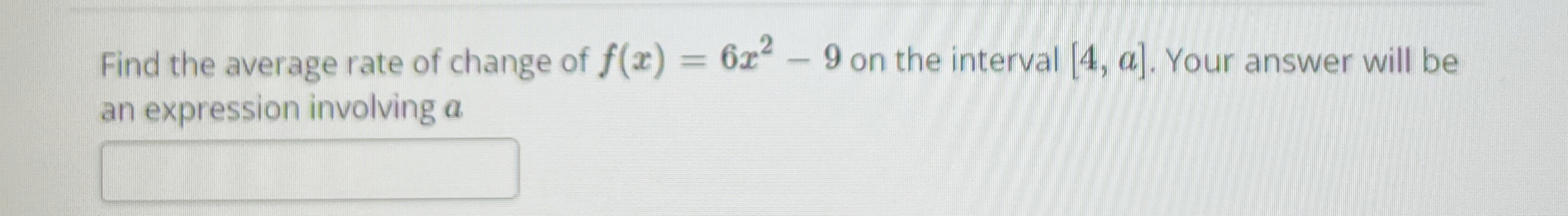 Solved Find the average rate of change of f(x)=6x2-9 ﻿on the | Chegg.com