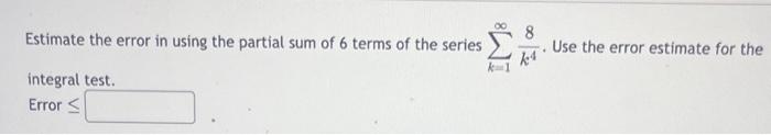 Solved Estimate the error in using the partial sum of 6 | Chegg.com