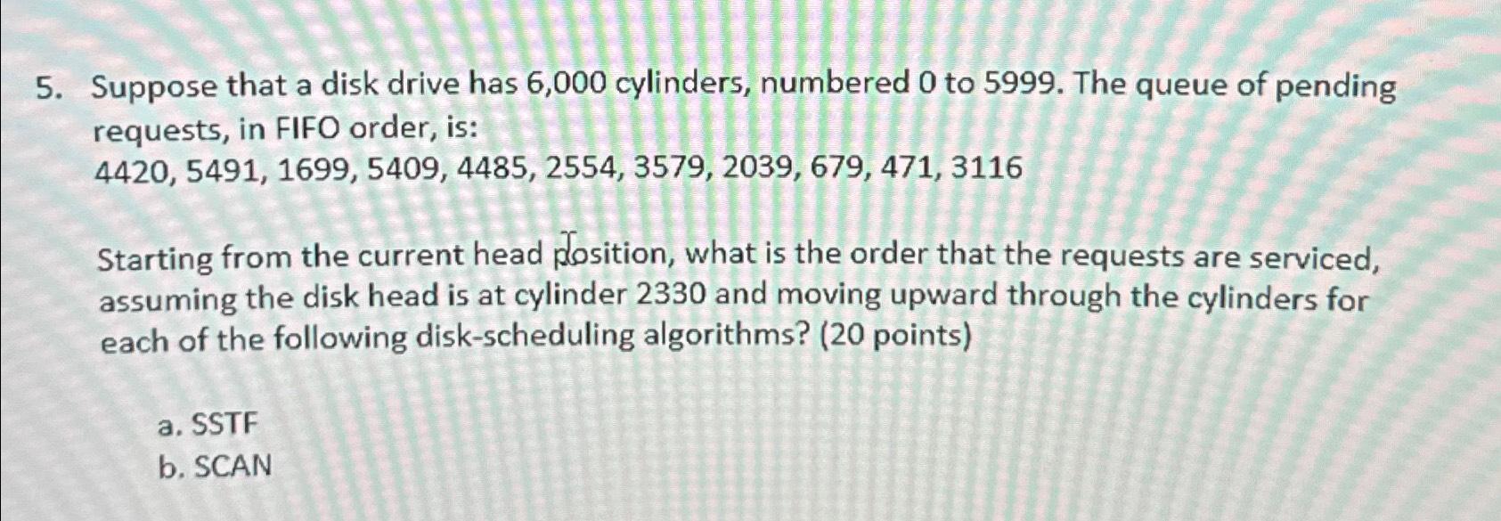 Solved Suppose that a disk drive has 6,000 ﻿cylinders, | Chegg.com