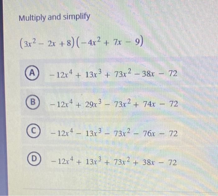 Solved Multiply and simplify (3x2−2x+8)(−4x2+7x−9) | Chegg.com