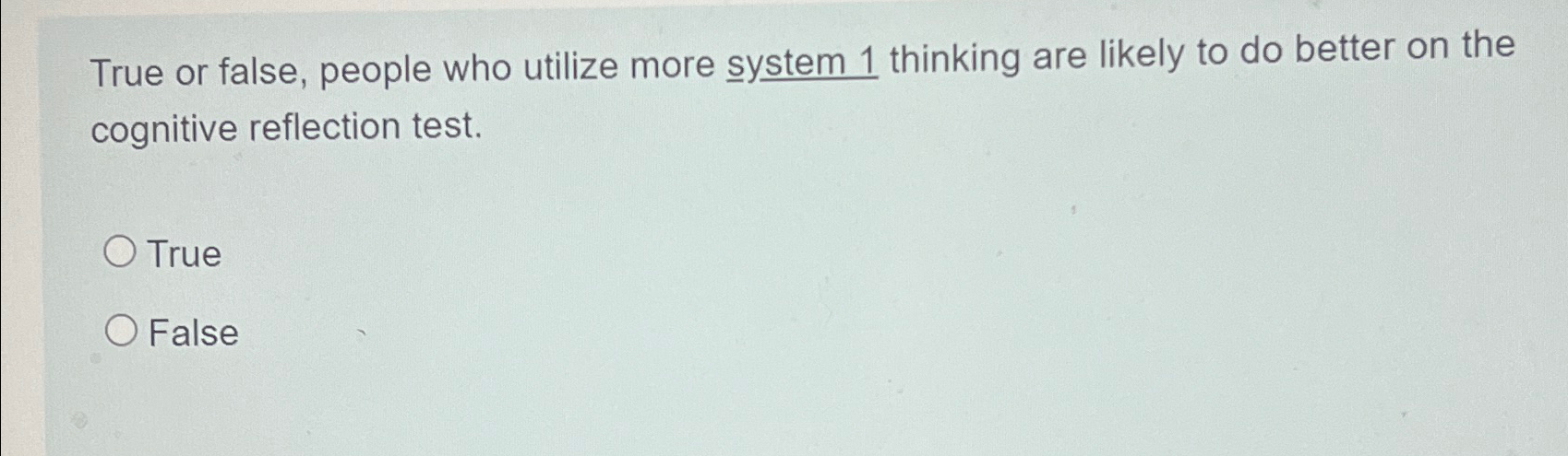 Solved True or false, people who utilize more system 1 | Chegg.com