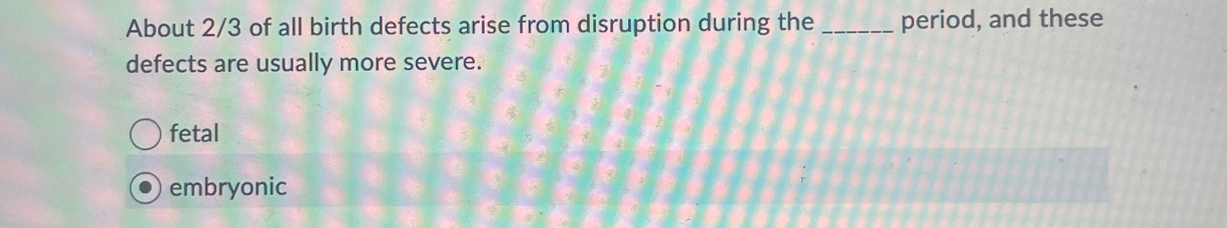 Solved About 23 ﻿of all birth defects arise from disruption | Chegg.com