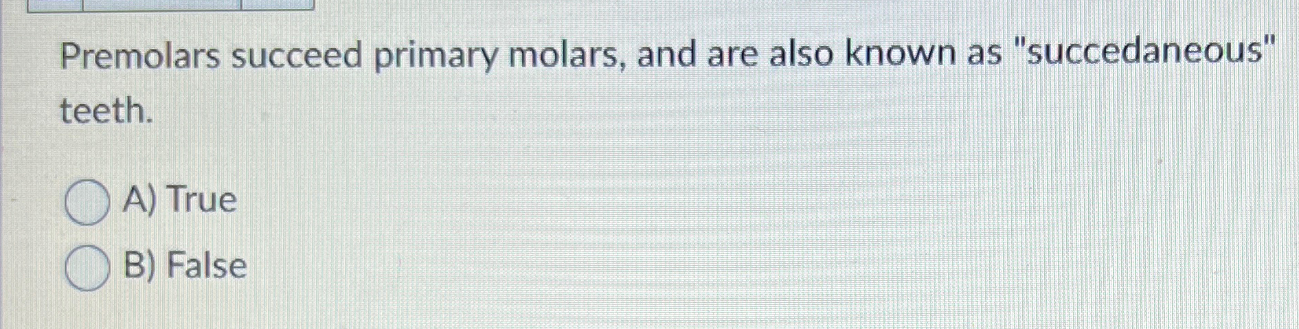 Solved Premolars succeed primary molars, and are also known | Chegg.com