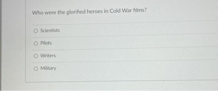 Who were the glorified heroes in Cold War films? | Chegg.com