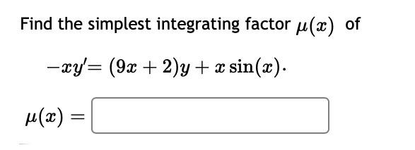 Solved Find the simplest integrating factor μ(x) of | Chegg.com