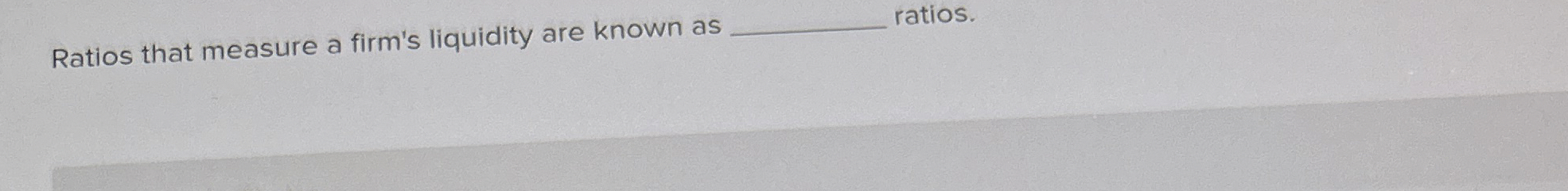 Solved Ratios that measure a firm's liquidity are known as | Chegg.com