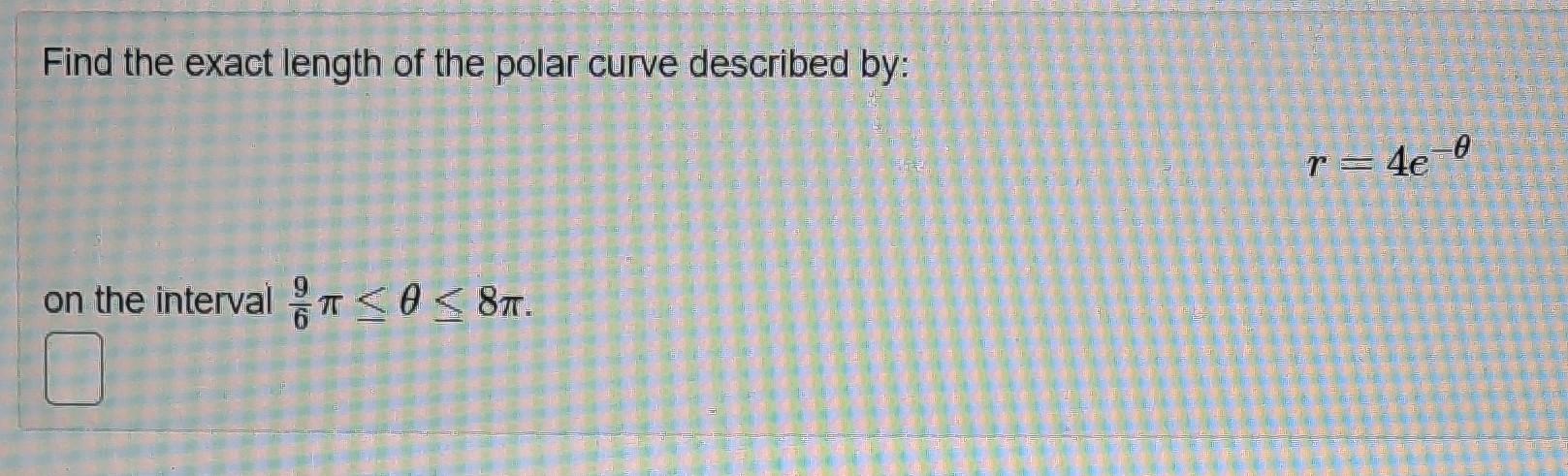 Solved Find the exact length of the polar curve described | Chegg.com
