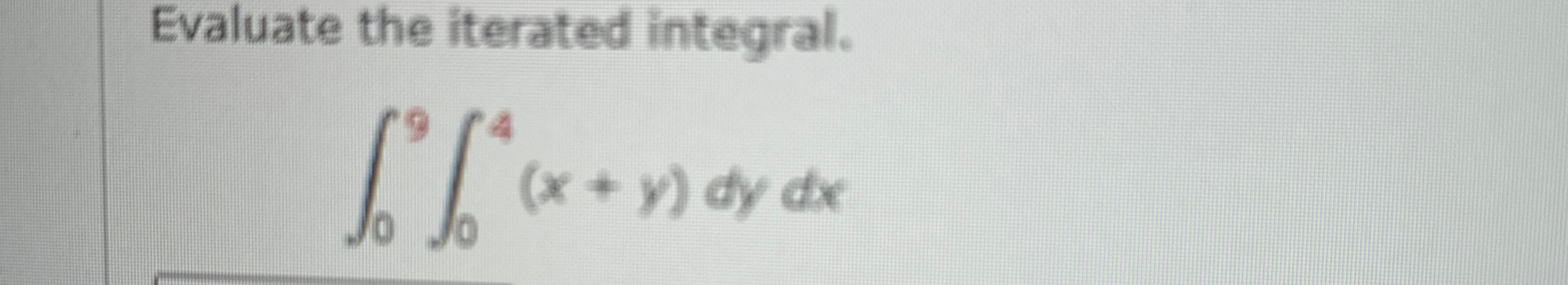 Solved Evaluate the iterated integral.∫09∫04(x+y)dydx | Chegg.com
