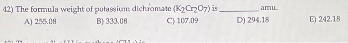 Solved amu. 42) The formula weight of potassium dichromate | Chegg.com