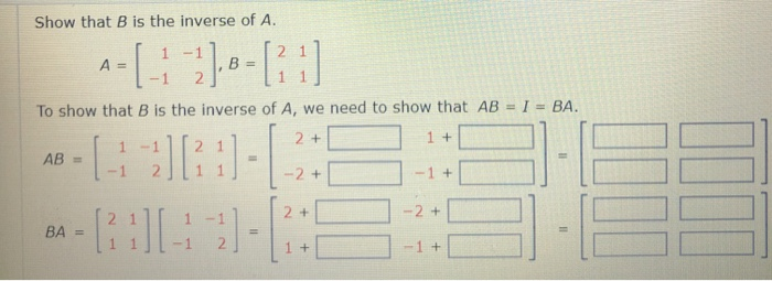 Solved Show that B is the inverse of A. To show that B is | Chegg.com