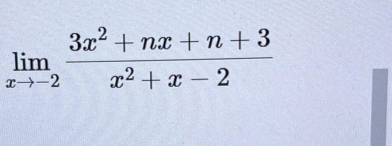 Solved limx→-23x2+nx+n+3x2+x-2 | Chegg.com