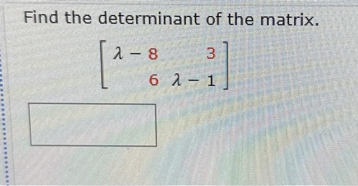 Solved Find the determinant of the matrix. [λ−863λ−1] | Chegg.com